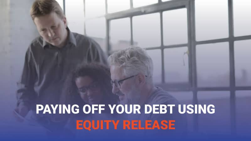 5 Tips for Paying Debts With Equity Release in 2024