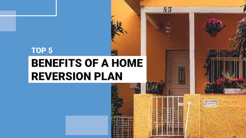 5 Benefits of Home Reversion Plans in 2024